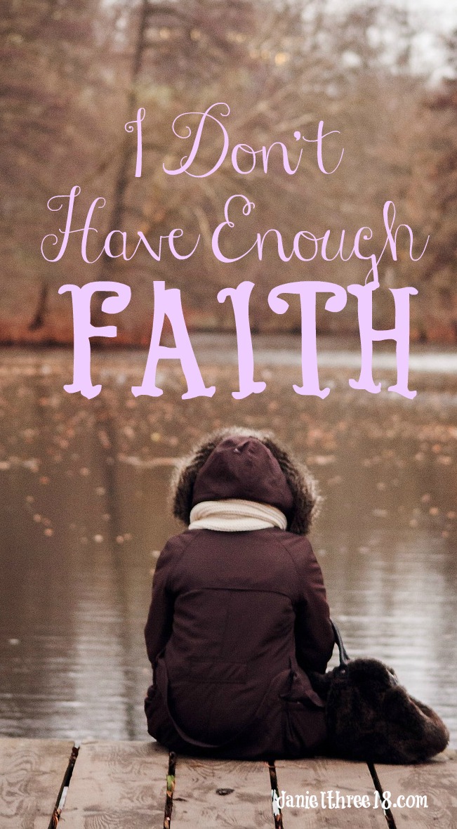 I Don’t Have Enough Faith – danielthree18