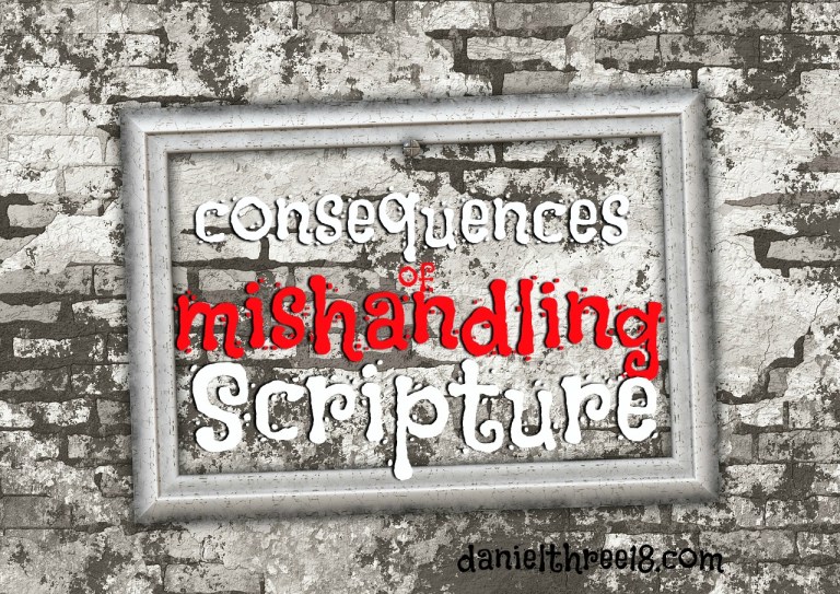 Consequences of Mishandling Scripture – danielthree18